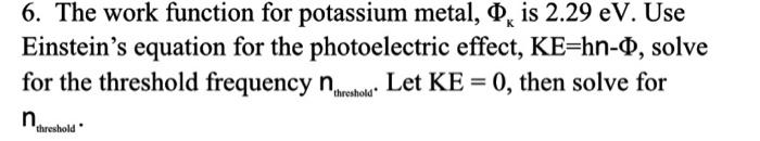 Solved 6. The work function for potassium metal, 0, is 2.29 | Chegg.com