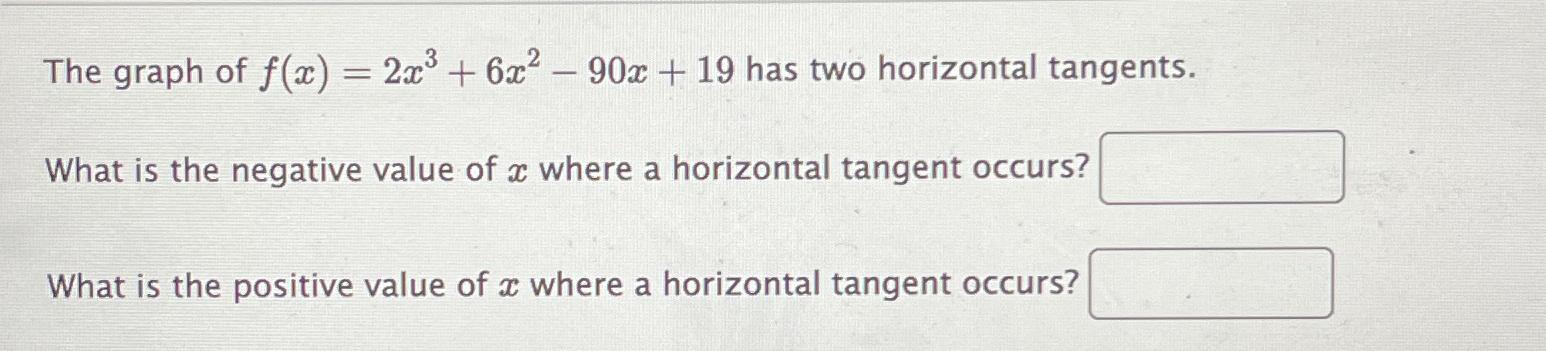 Solved The graph of f(x)=2x3+6x2-90x+19 ﻿has two horizontal | Chegg.com