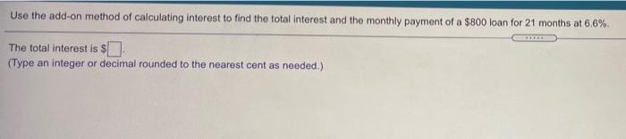 Solved Use the add-on method of calculating interest to find | Chegg.com