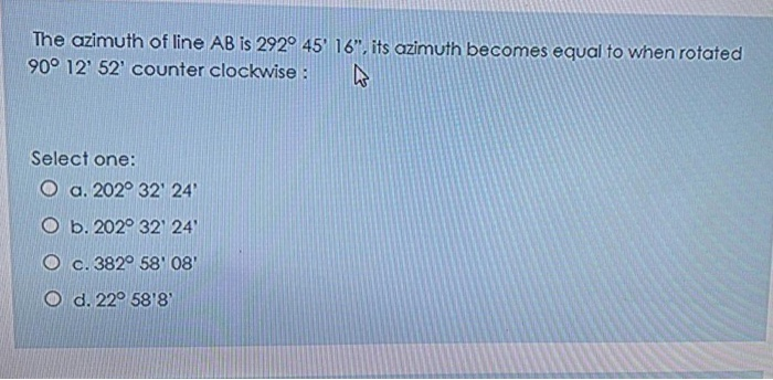 Solved The azimuth of line AB is 292° 45' 16", its azimuth | Chegg.com