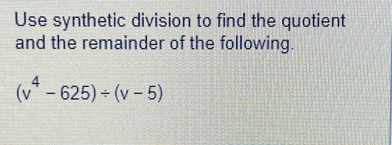 Solved Use synthetic division to find the quotient and the | Chegg.com