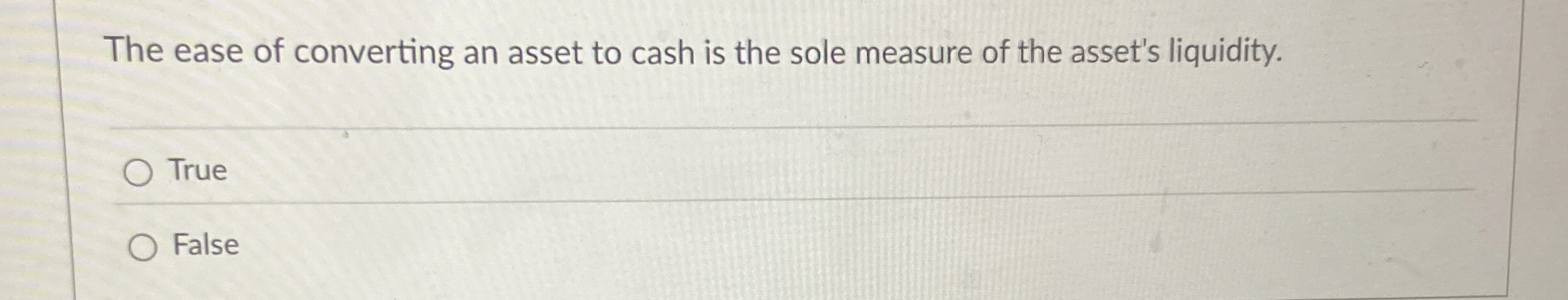 Solved The ease of converting an asset to cash is the sole | Chegg.com