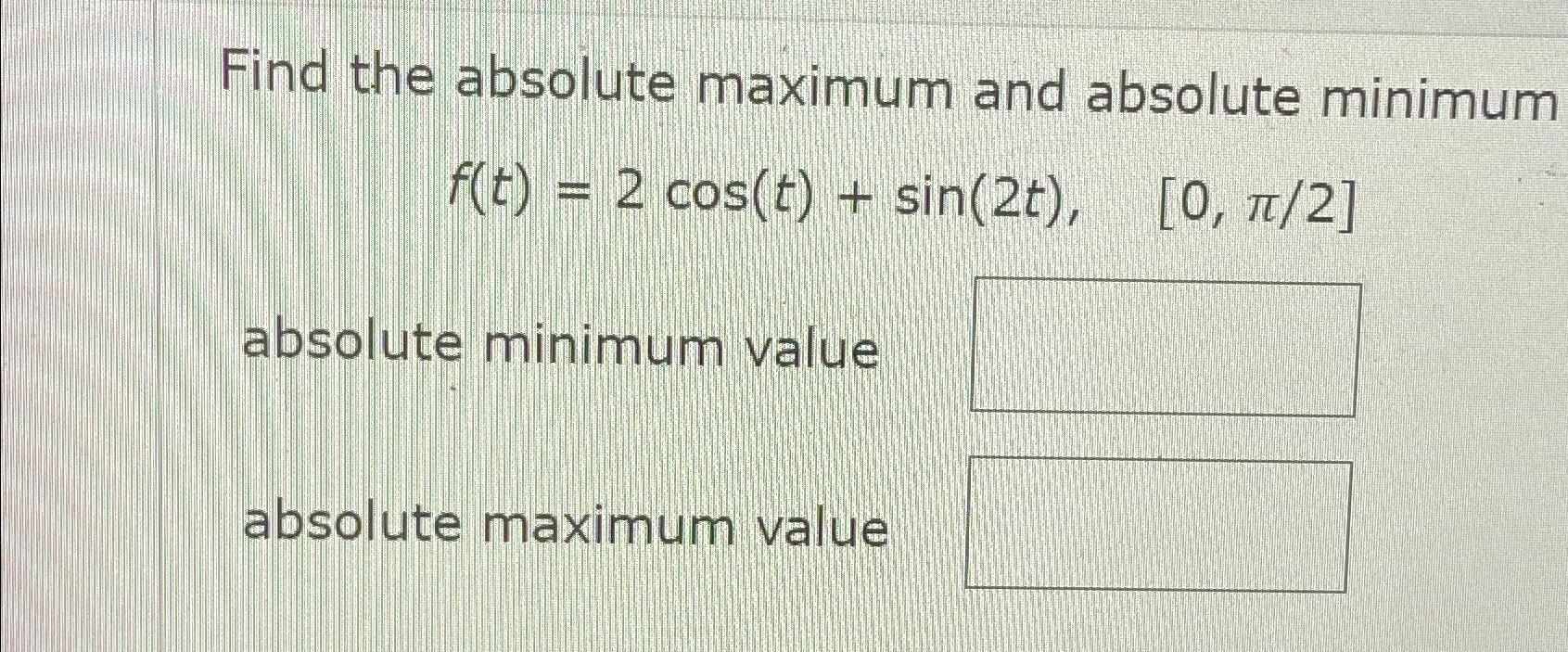 Solved Find the absolute maximum and absolute | Chegg.com