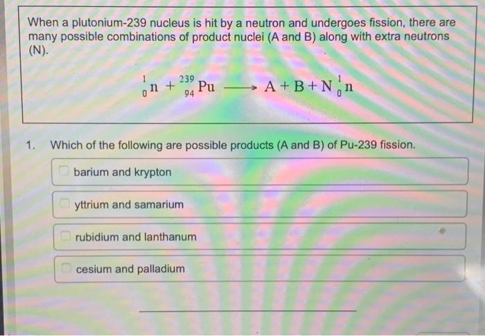Solved When a plutonium-239 nucleus is hit by a neutron and | Chegg.com