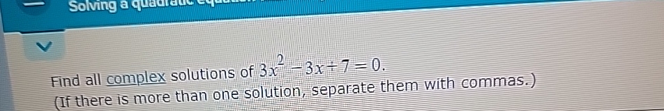 Solved Find all complex solutions of 3x2-3x+7=0.(If there is | Chegg.com