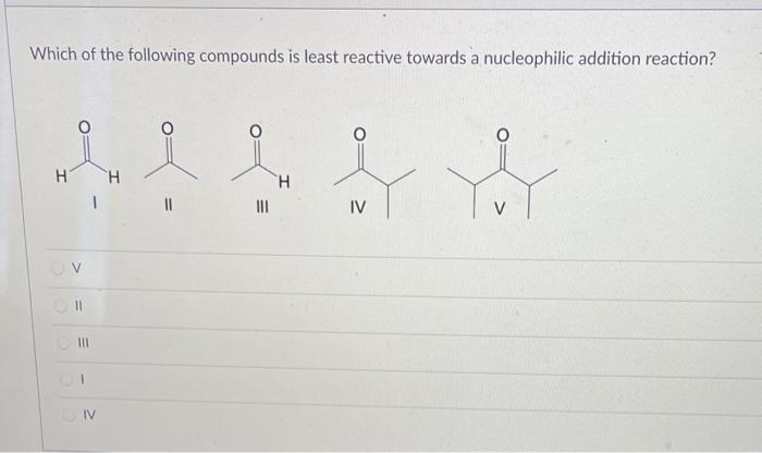 Solved Which of the following compounds is least reactive | Chegg.com