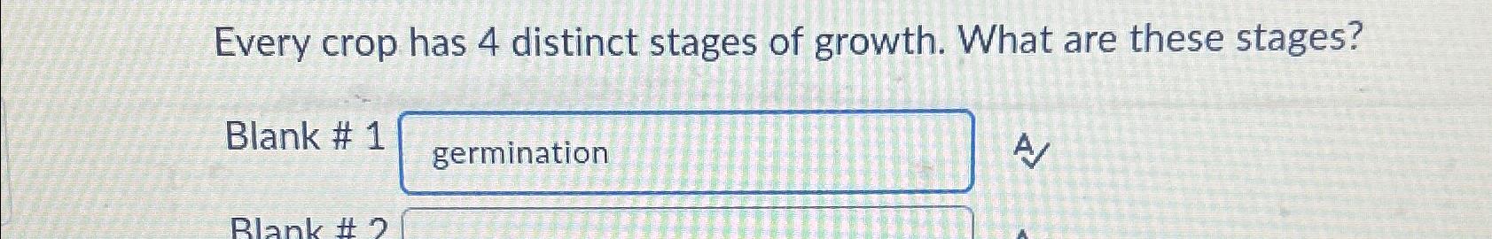 Solved Every crop has 4 ﻿distinct stages of growth. What are | Chegg.com