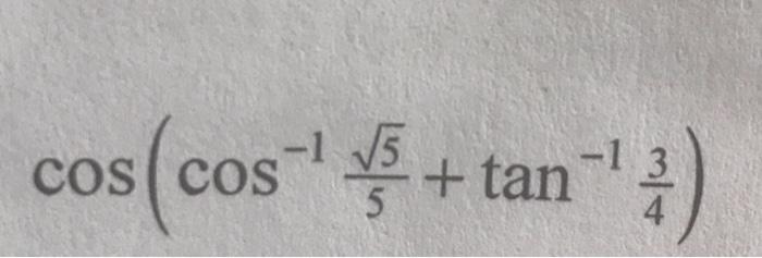 Solved cos(cos−155+tan−143)cos(cos−155+tan−143) | Chegg.com