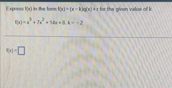 Solved Express f(x) in the form f(x)=(x−k)q(x)+r | Chegg.com