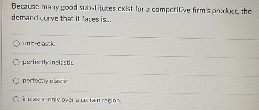 Solved Because many good substitutes exist for a competitive | Chegg.com