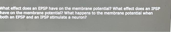 Solved What effect does an EPSP have on the membrane | Chegg.com