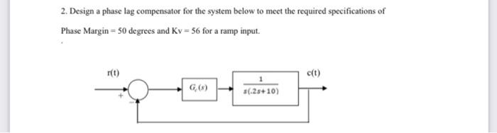 2. Design a phase lag compensator for the system | Chegg.com