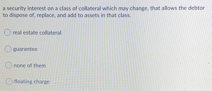 Solved a security interest on a class of collateral which | Chegg.com