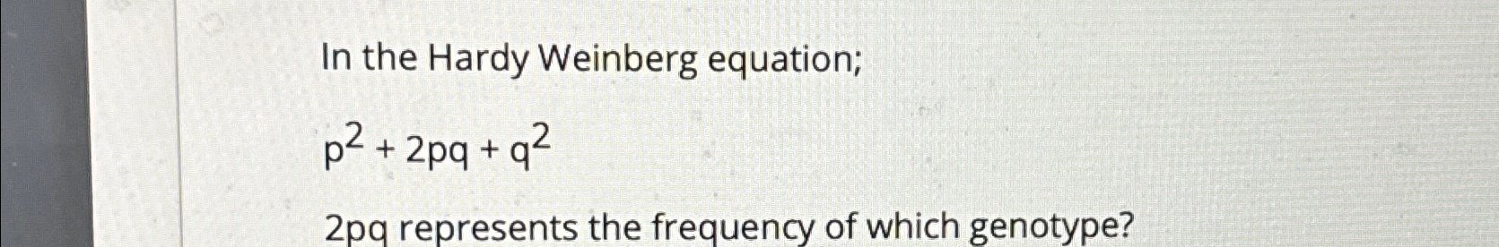 Solved In the Hardy Weinberg equation; p2+2pq+q2 2pq | Chegg.com