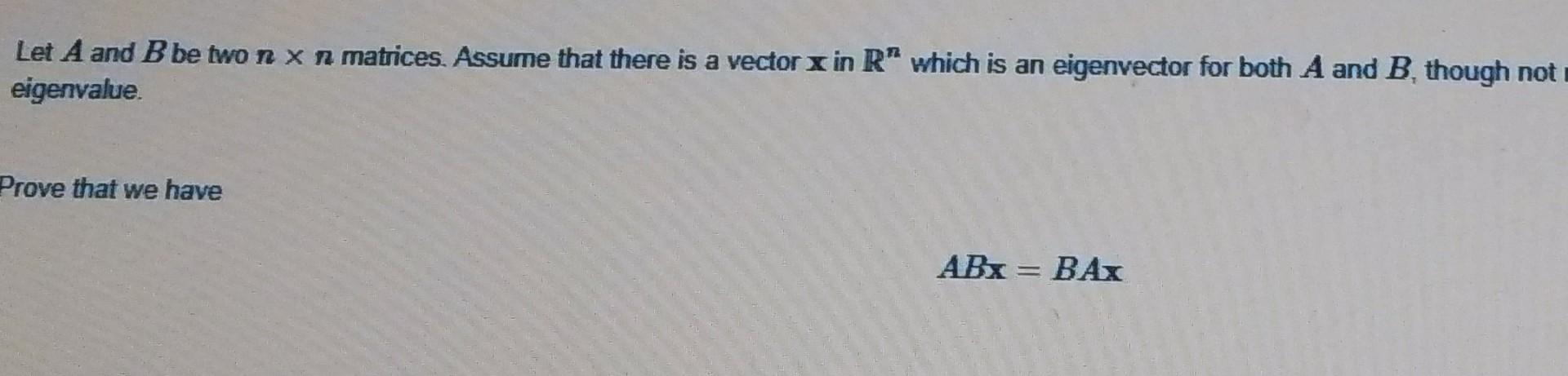 Solved Let A and B be two n x n matrices. Assume that there | Chegg.com