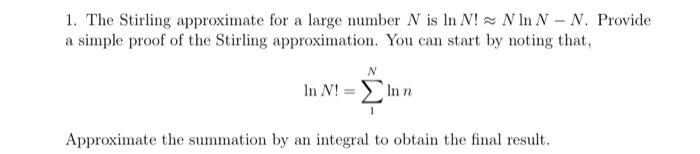 Solved 1. The Stirling approximate for a large number N is | Chegg.com