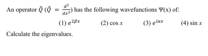 Solved An operator (Ộ = dez) has the following wavefunctions | Chegg.com