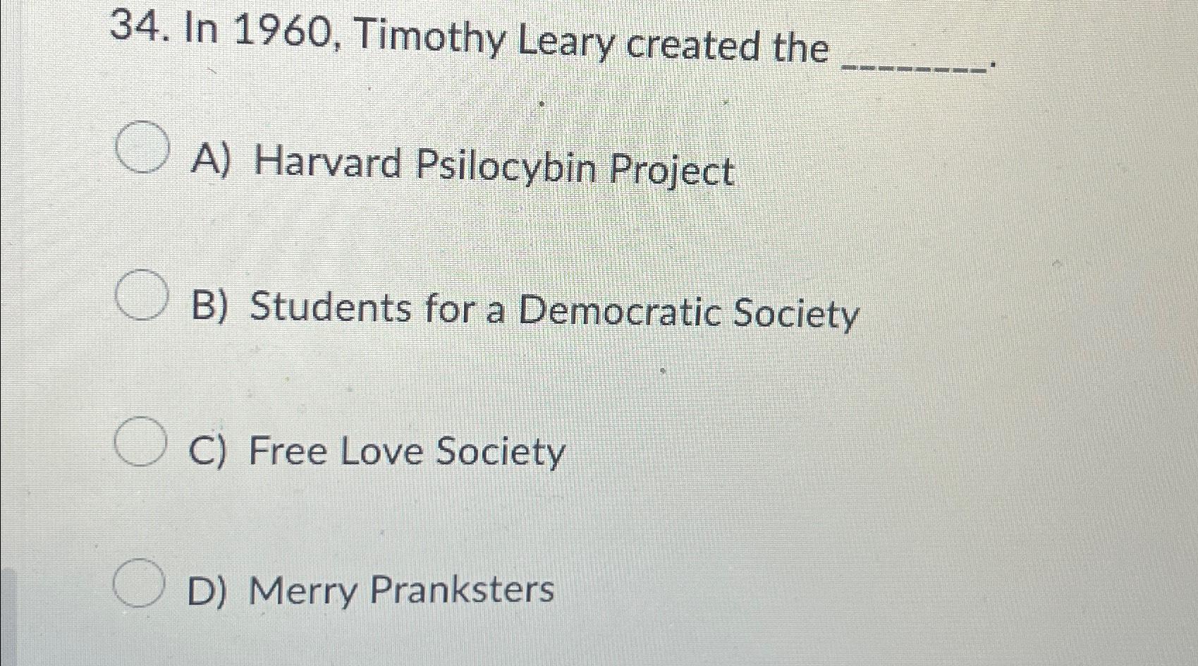 Solved In 1960, ﻿Timothy Leary created theA) ﻿Harvard | Chegg.com