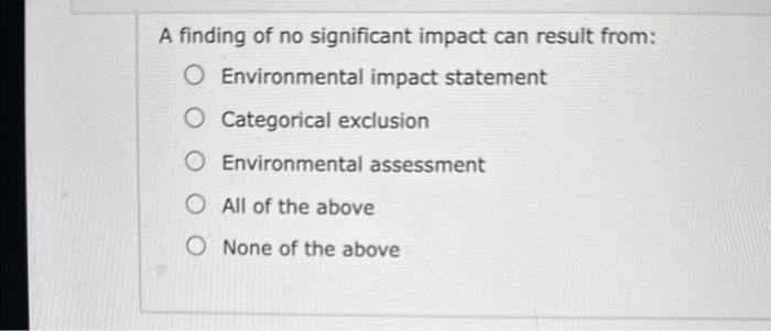 Solved A finding of no significant impact can result from: | Chegg.com
