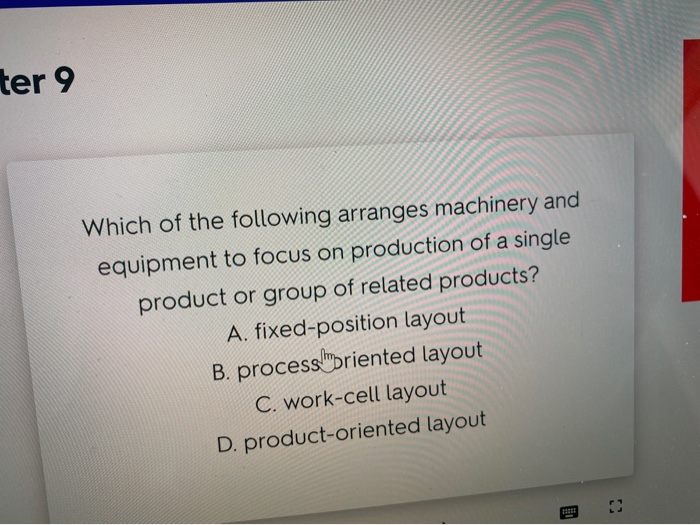 Solved ter 9 Which of the following arranges machinery and | Chegg.com