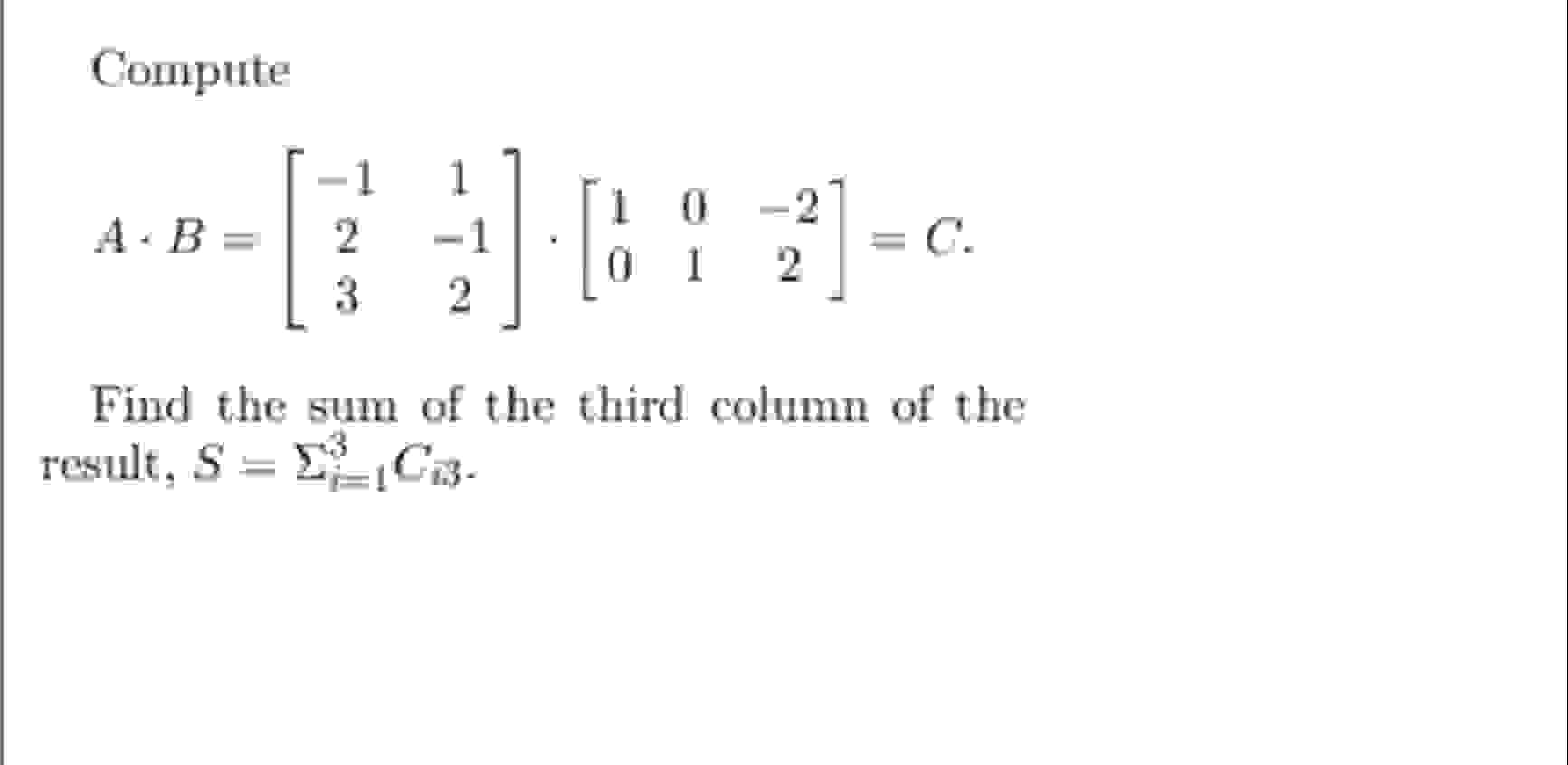 Solved ComputeA*B=[-112-132]*[10-2012]=C.Find the sum of the | Chegg.com