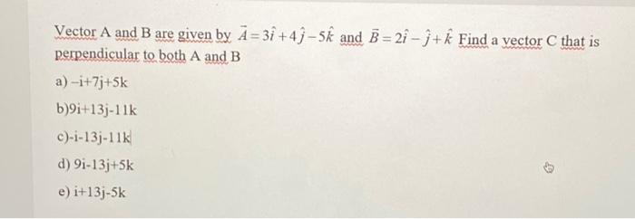 Solved Vector A and B are given by A=31+43-5k and B=21-j+k | Chegg.com