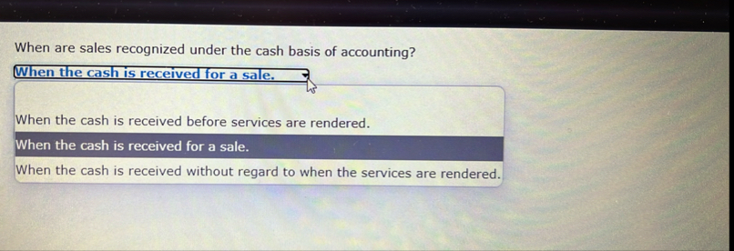 Solved When are sales recognized under the cash basis of | Chegg.com