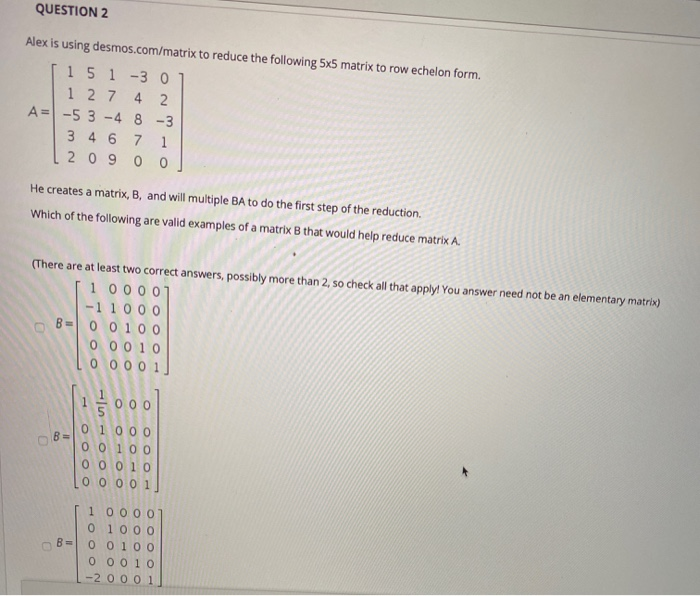 Solved QUESTION 2 Alex is using desmos.com/matrix to reduce | Chegg.com
