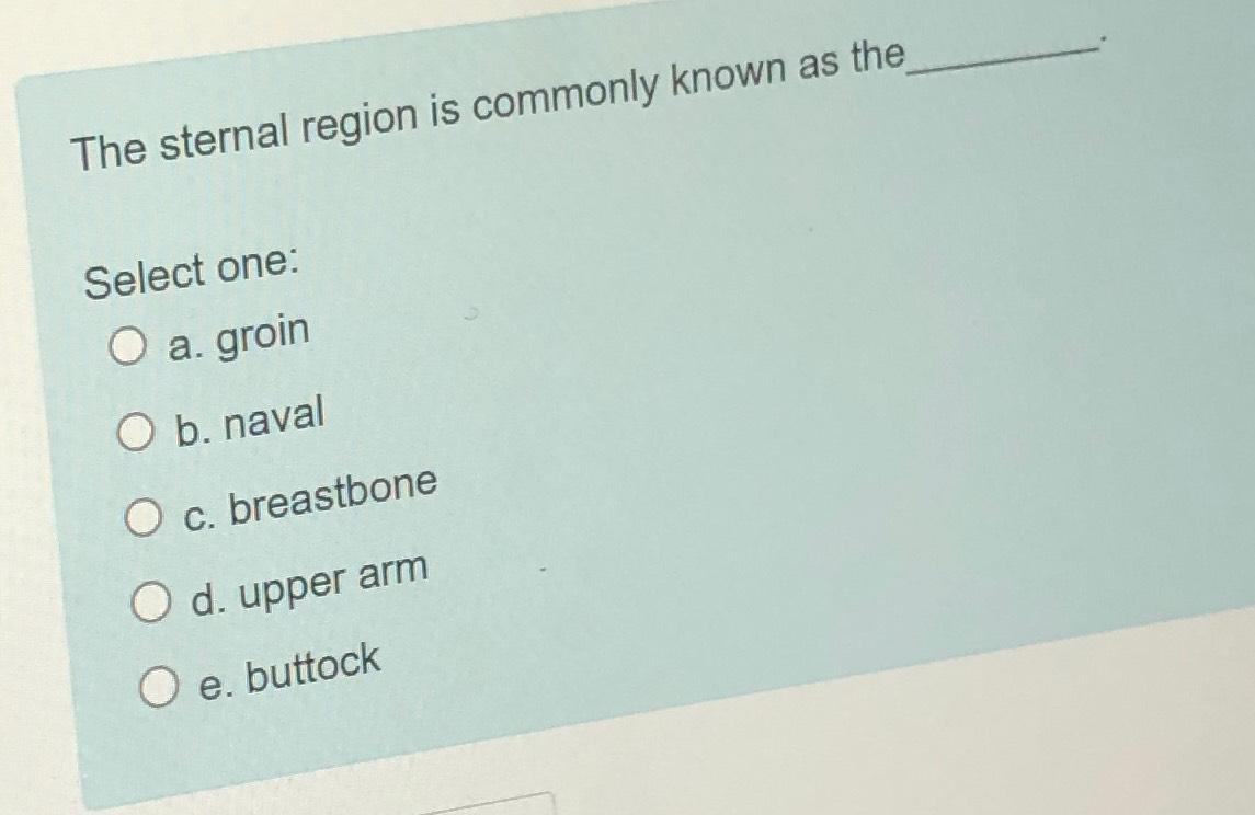 Solved The sternal region is commonly known as the.Select | Chegg.com