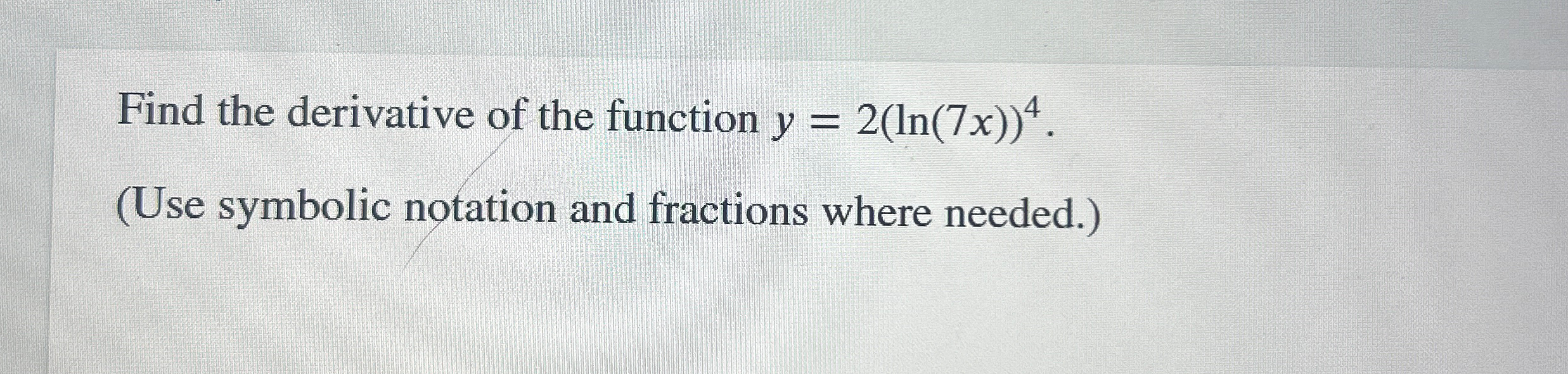 Find the derivative of the function y=2(ln(7x))4.(Use | Chegg.com