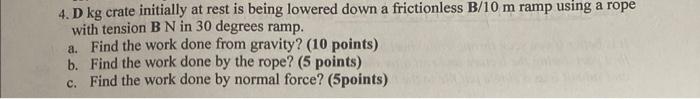 Solved 4. D kg crate initially at rest is being lowered down | Chegg.com