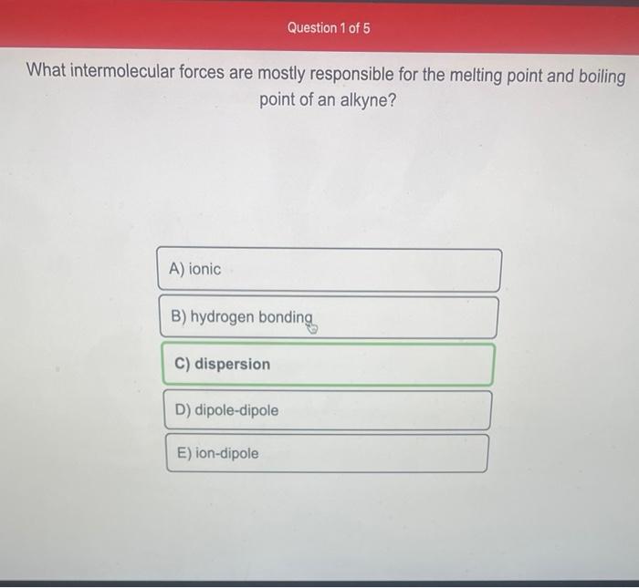 Solved Question 1 of 5 What intermolecular forces are mostly | Chegg.com
