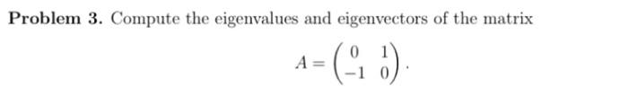 Solved Problem 3. Compute the eigenvalues and eigenvectors | Chegg.com