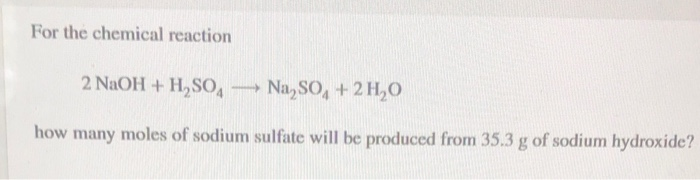 Solved For the chemical reaction 2 NaOH + H2SO4 + Na2SO4 + | Chegg.com