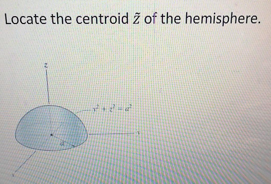 Solved Locate the centroid ž of the hemisphere. + X2 | Chegg.com
