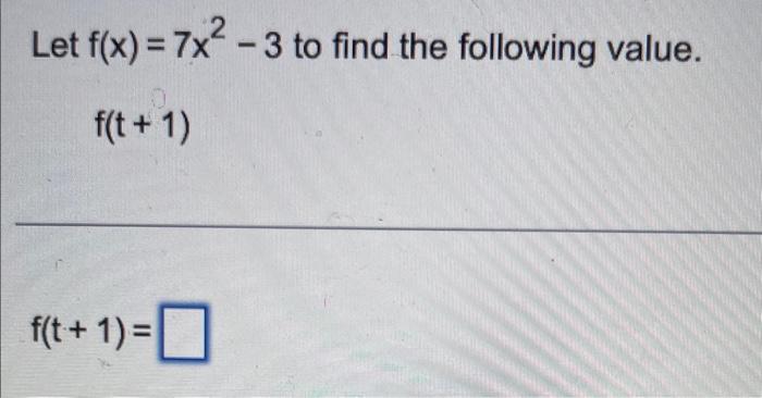 Solved Let f(x)=7x2−3 to find the following value. f(t+1) | Chegg.com