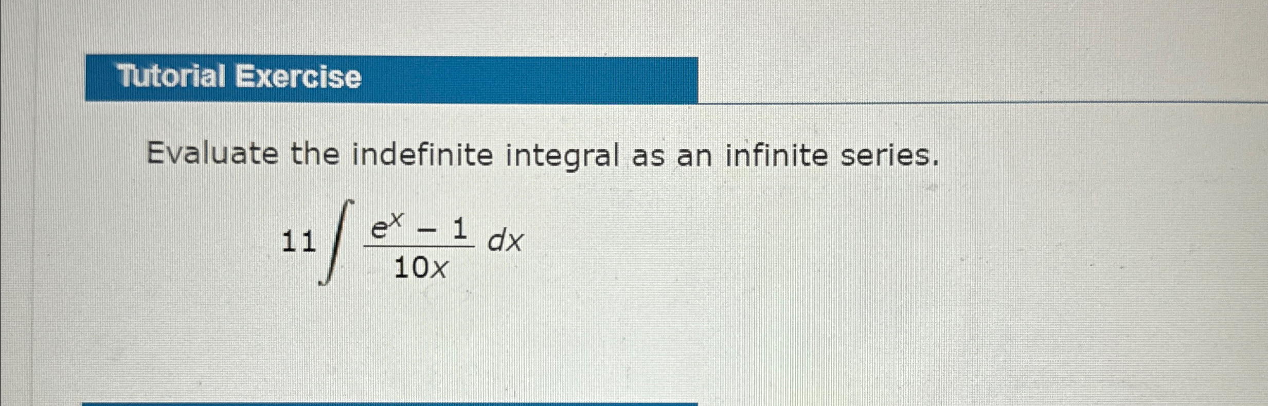 Solved Tutorial ExerciseEvaluate the indefinite integral as | Chegg.com Solved Tutorial ExerciseEvaluate the indefinite integral as | Chegg.com