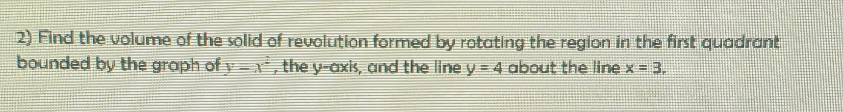 Solved 2) Find the volume of the solid of revolution formed | Chegg.com