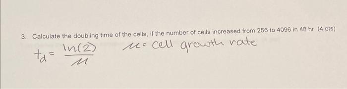 Solved 3. Calculate the doubling time of the cells, if the | Chegg.com