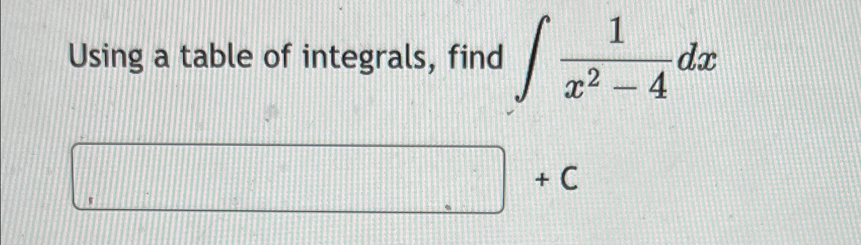 Solved Using a table of integrals, find ∫﻿﻿1x2-4dx+C | Chegg.com
