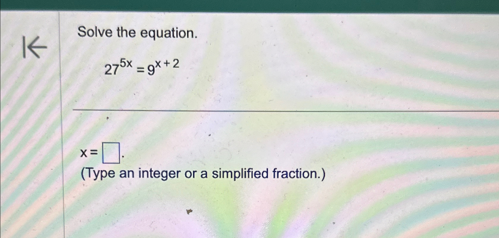 Solved Solve the equation.275x=9x+2x=(Type an integer or a | Chegg.com