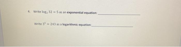 Solved 4. Write log232 = 5 as an exponential equation: Write | Chegg.com