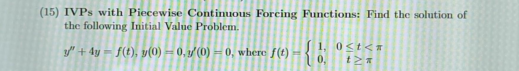Solved 15) IVPs with Piecewise Continuous Forcing Functions: | Chegg.com