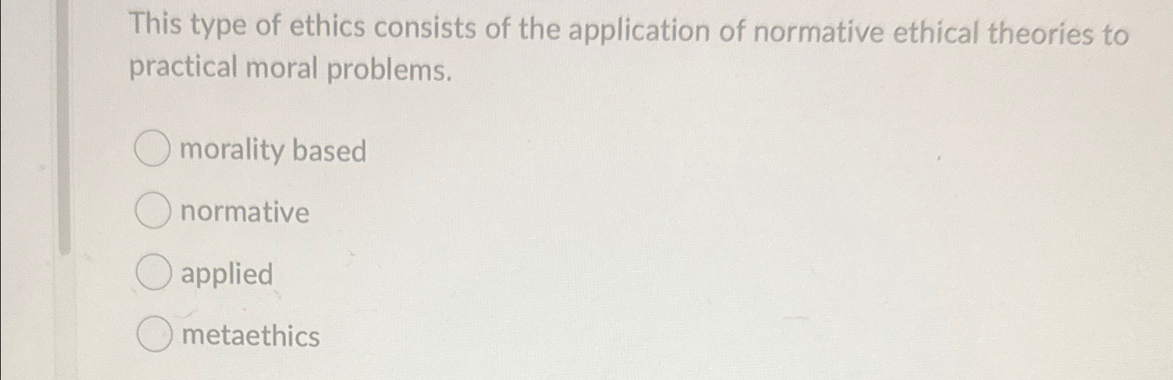 Solved This type of ethics consists of the application of | Chegg.com