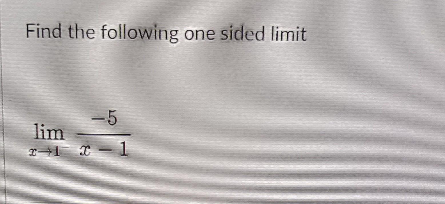 Solved Find the following one sided limit limx→1−x−1−5 | Chegg.com