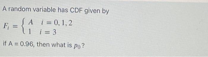 Solved A random variable has CDF given by A i = 0,1,2 1 i = | Chegg.com