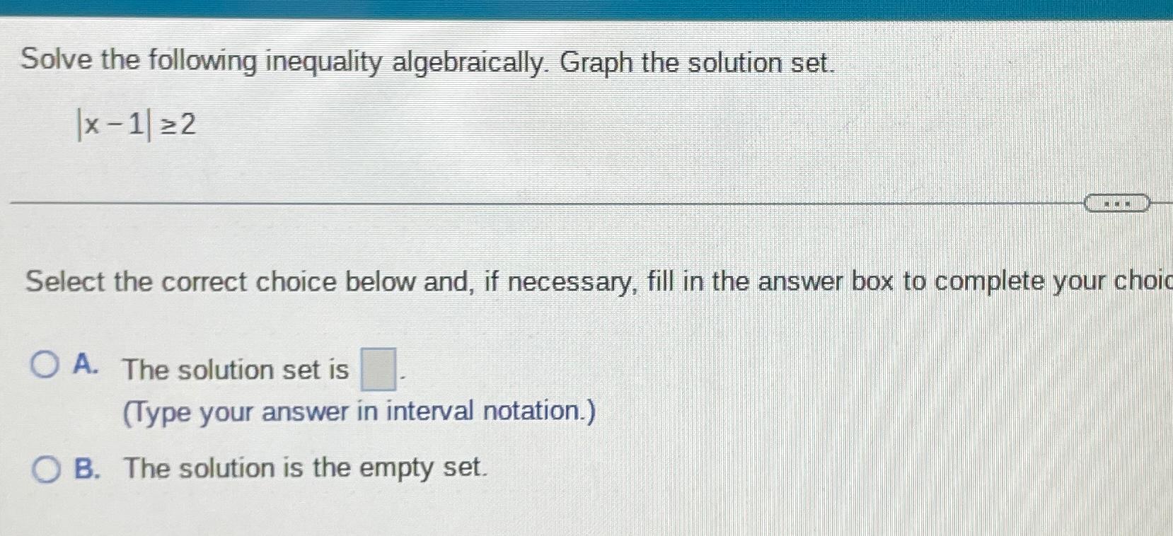 Solved Solve the following inequality algebraically. Graph | Chegg.com