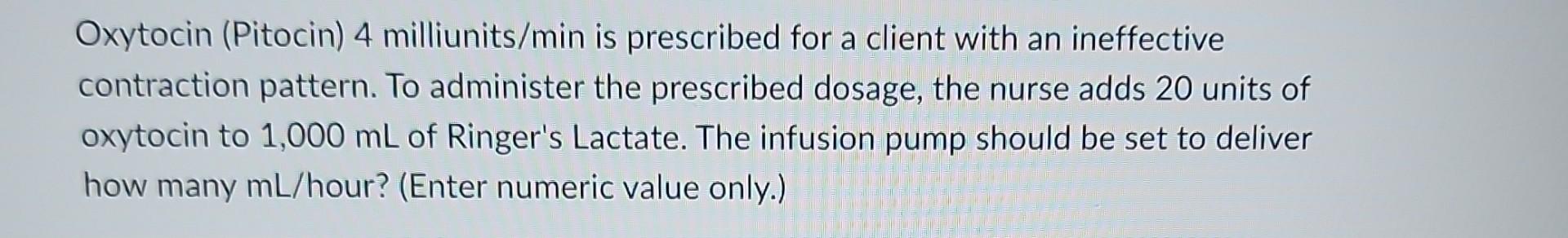 Solved Oxytocin (Pitocin) 4 milliunits/min is prescribed for | Chegg.com