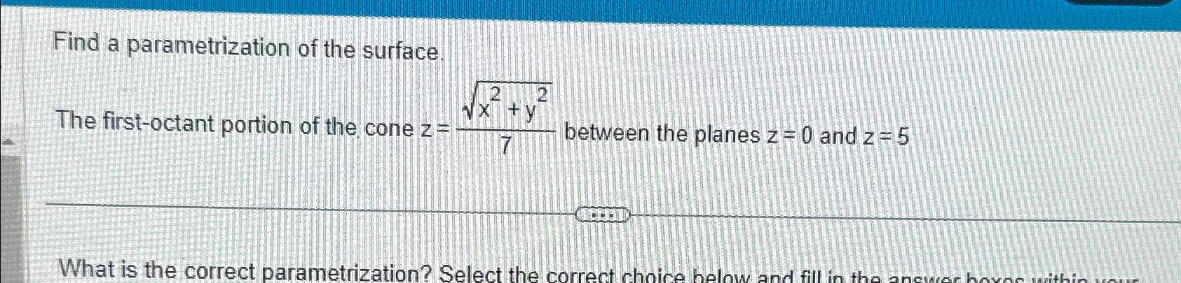 Solved Find a parametrization of the surface.The | Chegg.com