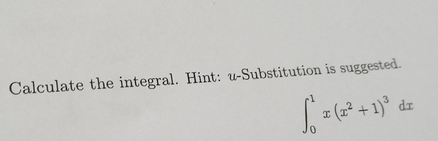 Solved Calculate the integral. Hint: u-Substitution is | Chegg.com